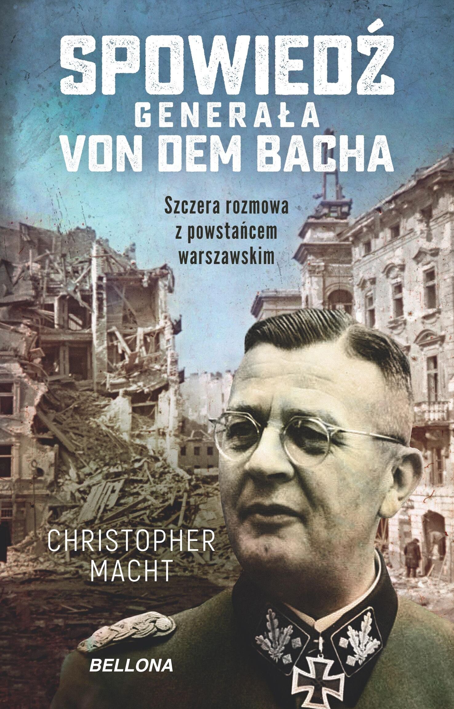 Spowiedź generała SS Von dem Bacha. Szczera rozmowa z powstańcem ...