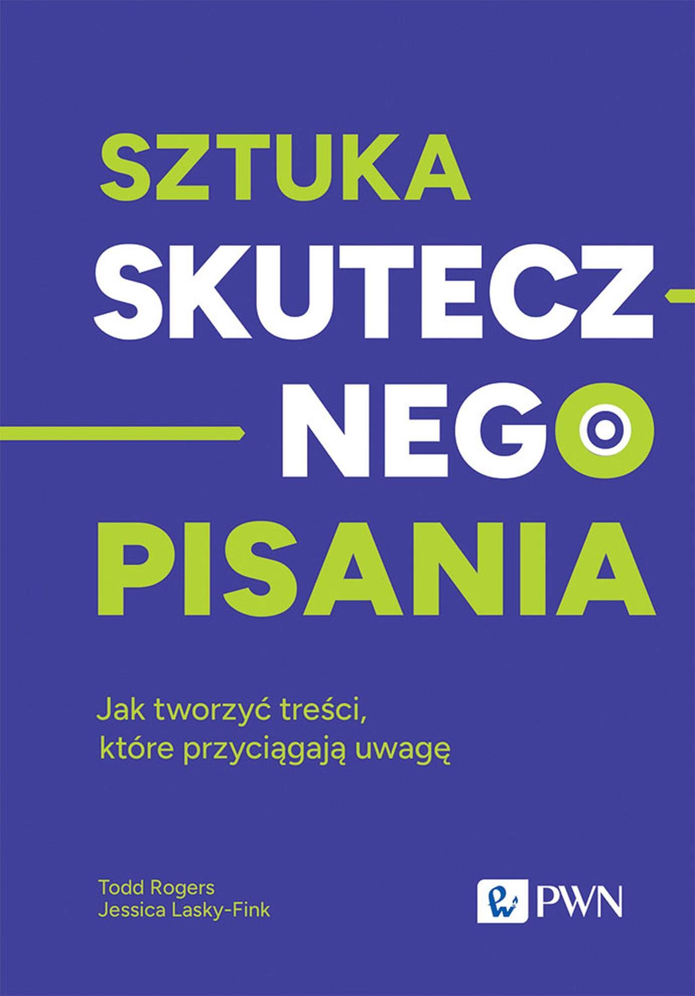 Sztuka skutecznego pisania. Jak tworzyć treści, które przyciągają uwagę ...