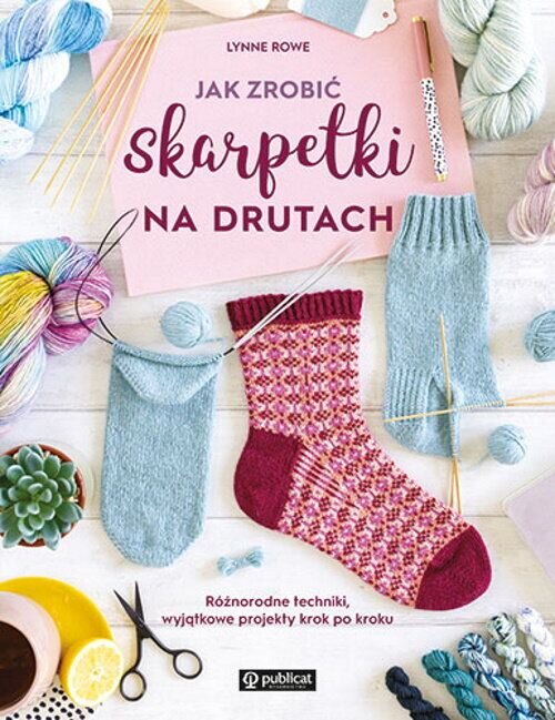 Jak zrobić skarpetki na drutach. Różnorodne techniki, wyjątkowe ...